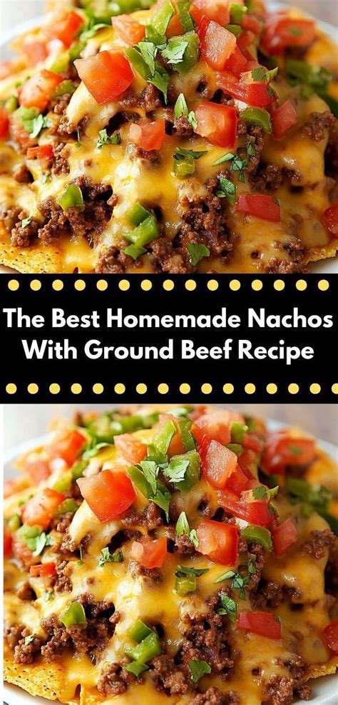 The Best Homemade Nachos With Ground Beef Recipe Best Nachos Recipe Ground Beef Ground Beef