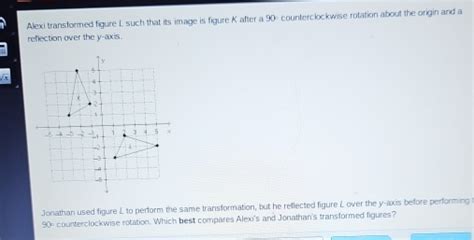 Solved Alexi Transformed Figure L Such That Its Image Is Figure K