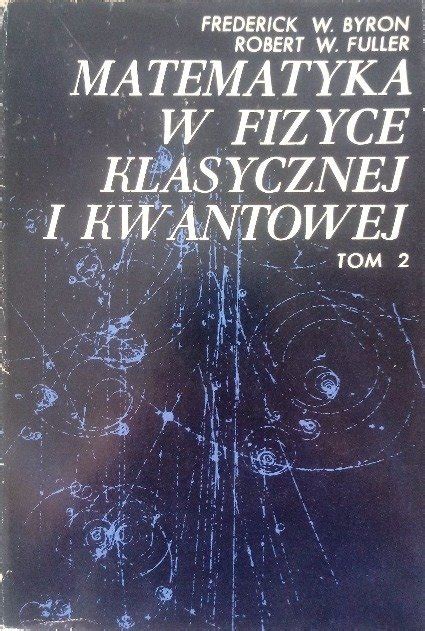 Matematyka W Fizyce Klasycznej I Kwantowej Tom 2 Opracowanie Zbiorowe Książka W Empik