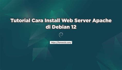 Tutorial Cara Install Web Server Apache Di Debian 12 Lamnesia Media