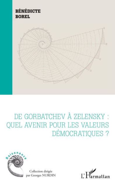 De Gorbatchev à Zelensky Quel Avenir Pour Les Valeurs Démocratiques