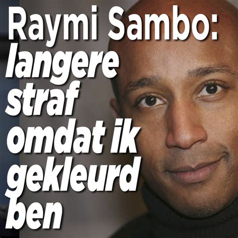 Raymi Sambo Langere Straf Gekregen Omdat Ik Gekleurd Ben Ditjes En Datjes