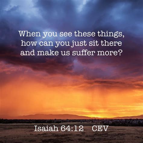 Isaiah 6412 When You See These Things How Can You Just Sit There And