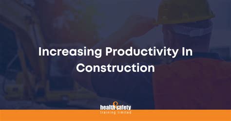 Increasing Productivity In Construction Health And Safety Training Ltd