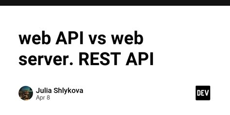 Web Api Vs Web Server Rest Api Dev Community