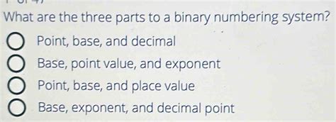 Solved What Are The Three Parts To A Binary Numbering System Point