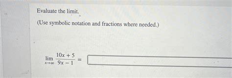 solved evaluate the limit use symbolic notation and