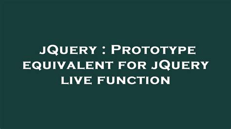Jquery Prototype Equivalent For Jquery Live Function Youtube