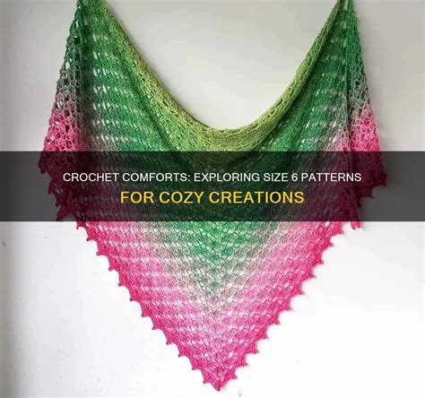Crochet Comforts Exploring Size 6 Patterns For Cozy Creations Cycrochet