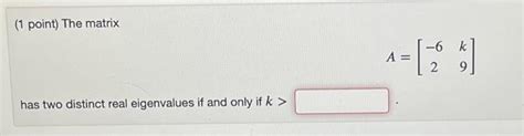 Solved 1 Point The Matrix Has Two Distinct Real