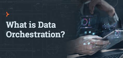 Data Orchestration How It Works Why Its Important