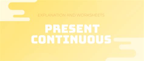 Learn How To Use The Present Continuous And Practice With The Forms Affirmative Negative And
