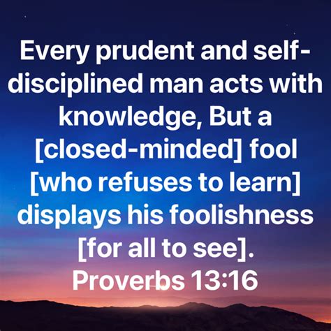 Proverbs 13 16 Every Prudent And Self Disciplined Man Acts With