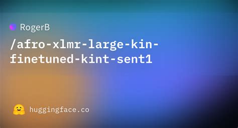 rogerb afro xlmr large kin finetuned kint sent1 at main