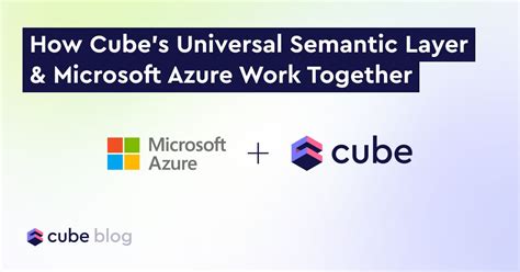How Cubes Universal Semantic Layer And Microsoft Azure Work Together Cube Blog