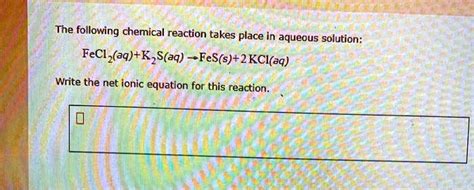 Solved The Following Chemical Reaction Takes Place In Aqueous Solution