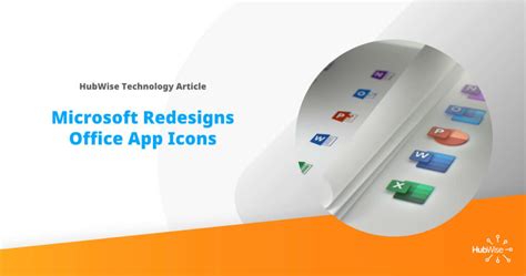 Microsoft Redesigns Office App Icons HubWise Technology