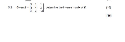 Solved 2 Given E⎣⎡21314312−2⎦⎤ Determine The Inverse