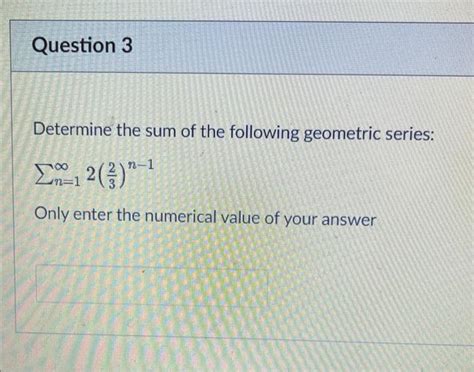 Solved Determine The Sum Of The Following Geometric Series