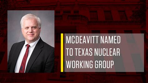 Mcdeavitt Named To Texas Nuclear Reactor Working Group Texas Aandm University Engineering