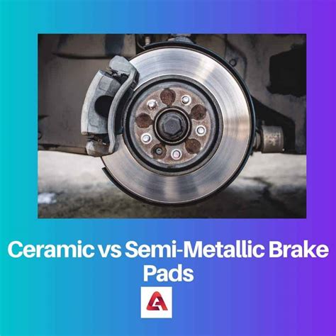 Brakes Ceramic Vs Metallic At Herman Dunlap Blog