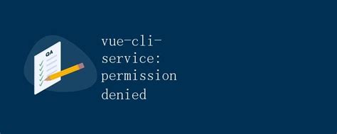 Vue Cli Service Permission Denied
