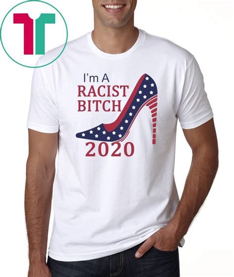 Im A Racist Bitch Shirt Orderquilt Shops