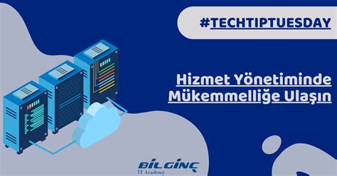 Techtiptuesday Hizmet Yönetiminde Mükemmelliğe Ulaşın Bilginç It Academy