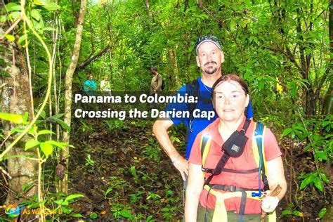 Crossing The Darien Gap Heres How To Do It Darien Gap Darien