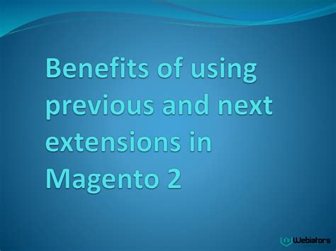 Ppt Benefits Of Using Previous And Next Extensions In Magento 2