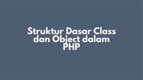 Struktur Dasar Class Dan Object Dalam Php Onphpid Tutorial
