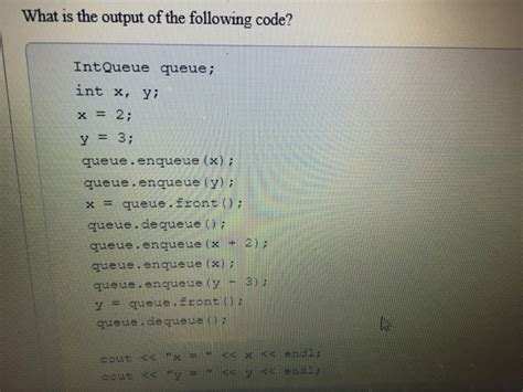 Solved What Is The Output Of The Following Code Intqueue