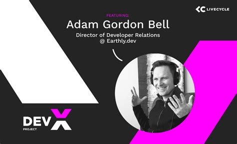 The Dev X Project Featuring Adam Gordon Bell Livecycle