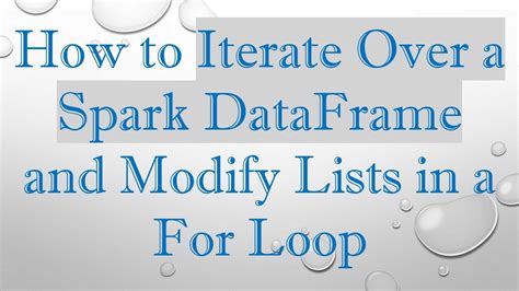 How To Iterate Over A Spark Dataframe And Modify Lists In A For Loop Youtube