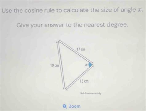 Solved Use The Cosine Rule To Calculate The Size Of Angle X Give Your Answer To The Nearest