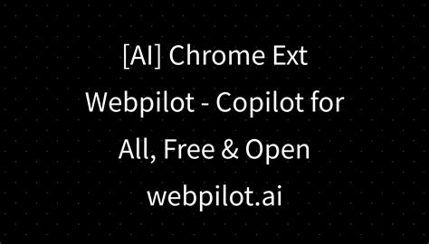 Ai Chrome Ext Webpilot Copilot For All Free And Open Webpilotai