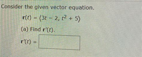 Solved Consider The Given Vector Equation R T 3t 2