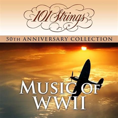 101 Strings Orchestra Music Of Wwii 50th Anniversary Collection