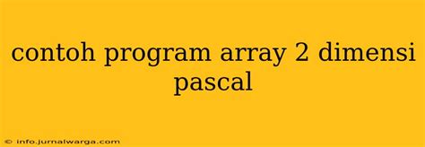 Contoh Program Array 2 Dimensi Pascal