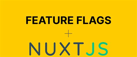 How To Set Up And Use Feature Flags In A Nuxtjs Application Dev