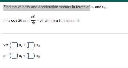 Solved Find The Velocity And Acceleration Vectors In Terms Chegg