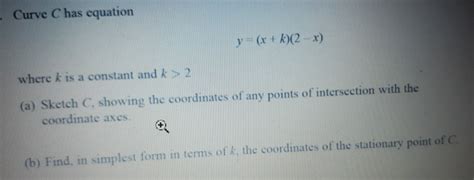 Solved Curve C Has Equation Y X K X Where K Is A Constant And K A Sketch C Showing