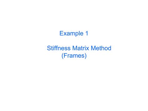 SOLUTION Stiffness Matrix Method Of Frames Example Studypool