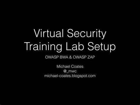 Virtual Security Lab Setup OWASP Broken Web Apps Webgoat ZAP PPT