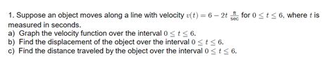 Solved 1 Suppose An Object Moves Along A Line With Velocity