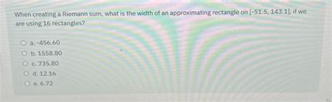 Solved When Creating A Riemann Sum What Is The Width Of An