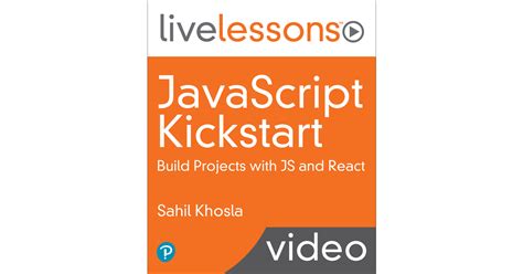 javascript kickstart introduction javascript kickstart build projects with js react [video]
