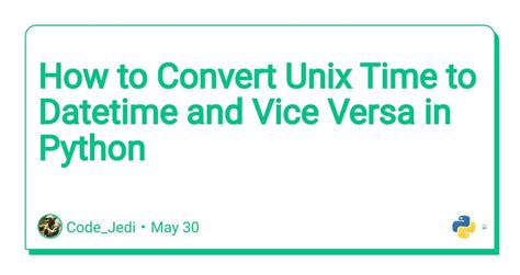 how to convert unix time to datetime and vice versa in python r devto