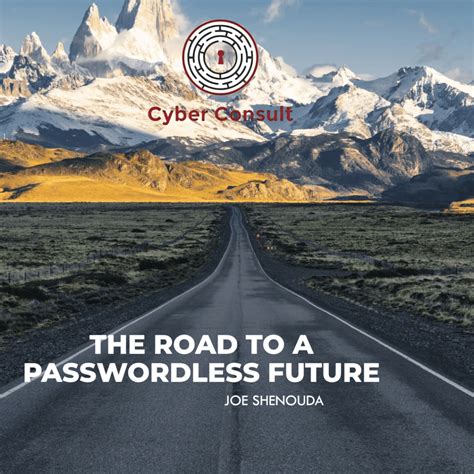 The Road To A Passwordless Future Cyber