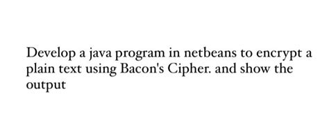 Solved Develop A Java Program In Netbeans To Encrypt A Plain